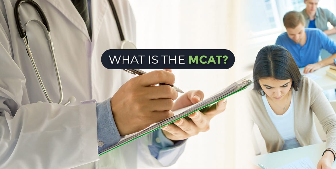 What Is The MCAT? All You Need To Know To Get Started